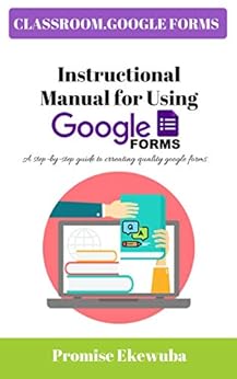 Instructional Manual for Using Google Forms: A Step-by-Step Guide to ...