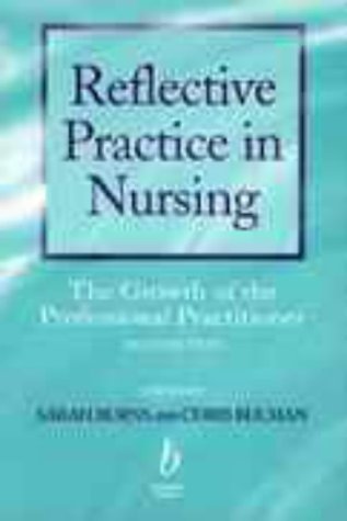 Reflective Practice in Nursing: The Growth of the Professional ...