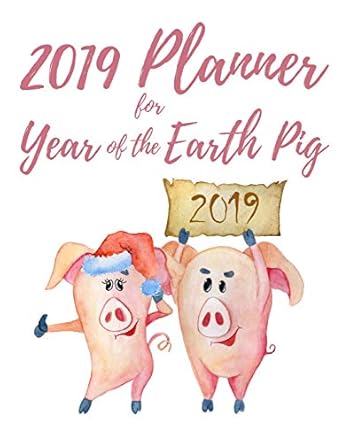 2019 Planner for Year of the Earth Pig: Weekly Datebook Organizer for ...