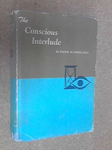 The conscious interlude (Rosicrucian library): Lewis, Ralph Maxwell ...