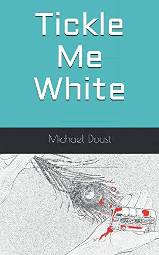 TICKLE ME WHITE: Doust, Michael: 9781795497602: Amazon.com: Books