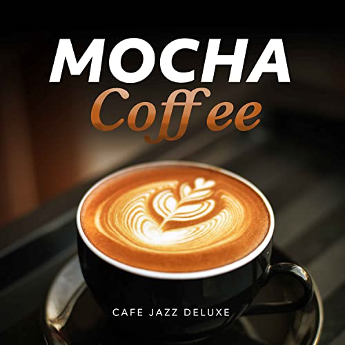 Play Mocha Coffee by Cafe Jazz Deluxe on Amazon Music
