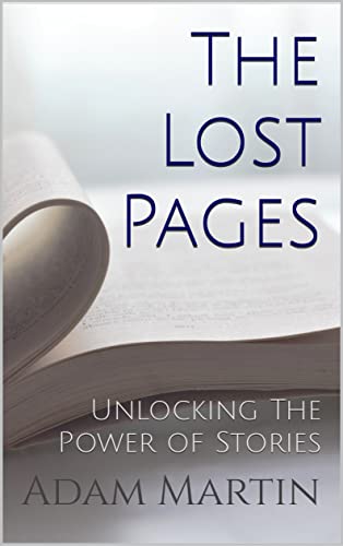 The Lost Pages: Unlocking The Power of Stories eBook : Martin, Adam ...