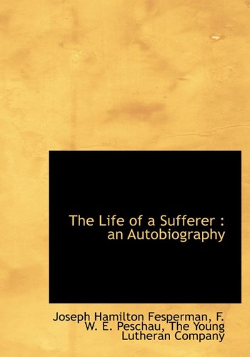 The Life of a Sufferer: an Autobiography: Fesperman, Joseph Hamilton ...