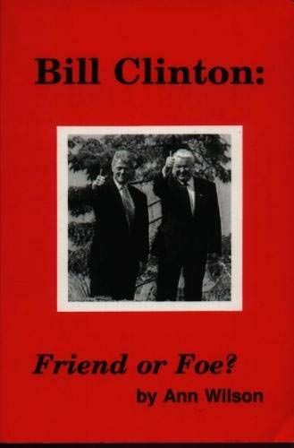 Bill Clinton: Friend or Foe?: Wilson, Ann: 9780964018037: Amazon.com: Books