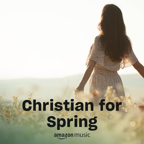 Christian for Spring Playlist on Amazon Music Unlimited
