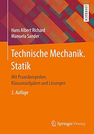 Technische Mechanik. Statik: Mit Praxisbeispielen, Klausuraufgaben und Lösungen : Richard, Hans ...