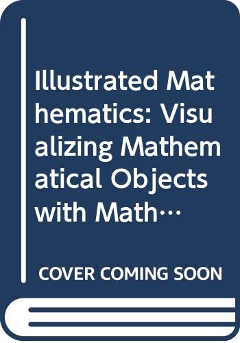 Illustrated Mathematics: Visualizing Mathematical Objects with Mathematica (Telos - The ...