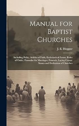 Manual for Baptist Churches [microform]: Including Polity, Articles of ...