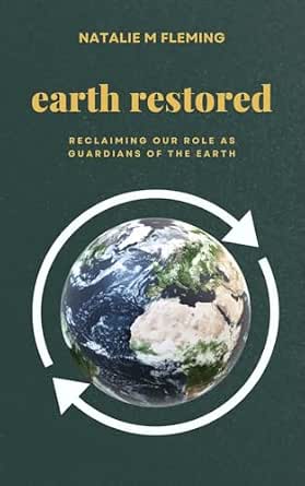 Earth Restored: Reclaiming our Role as Guardians of the Earth , Fleming ...