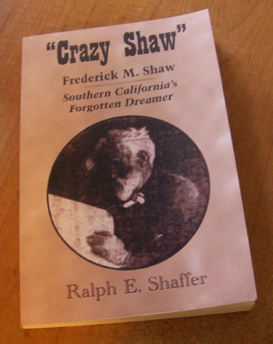 "Crazy Shaw": Frederick M. Shaw, Southern California's Forgotten ...