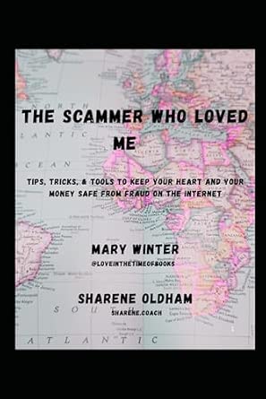 The Scammer Who Loved Me: Tips, tricks and tools to keep your heart and ...