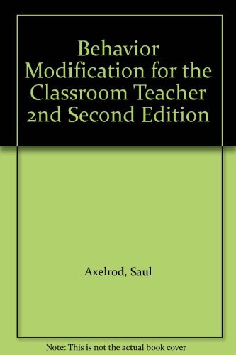 Behavior Modification for the Classroom Teacher 2nd Second Edition ...