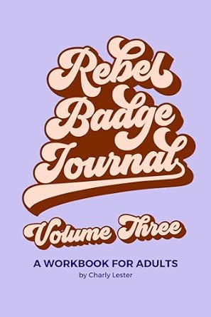 Rebel Badge Journal - Volume Three: A Third Workbook for Adults: Lester ...