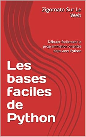 Les bases faciles de Python: Débuter facilement la programmation ...