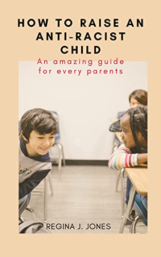 Amazon.com: HOW TO RAISE AN ANTI-RACIST CHILD: An amazing guide for ...