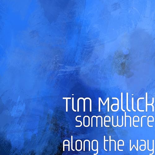 Amazon.co.jp: Somewhere Along the Way : Tim Mallick: デジタルミュージック