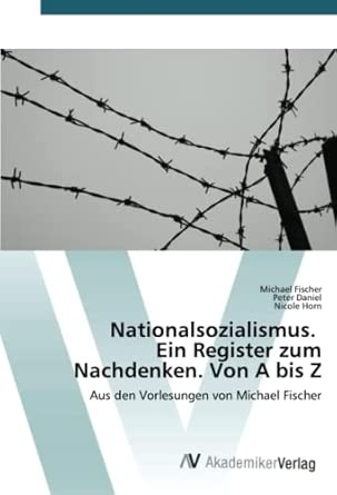 Nationalsozialismus. Ein Register zum Nachdenken. Von A bis Z: Aus den Vorlesungen von Michael ...