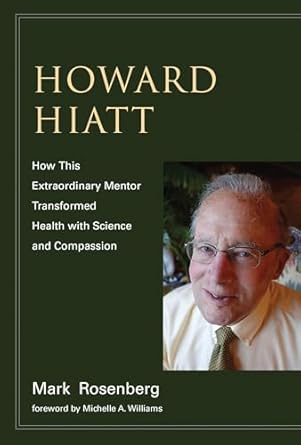 Howard Hiatt: How This Extraordinary Mentor Transformed Health with ...