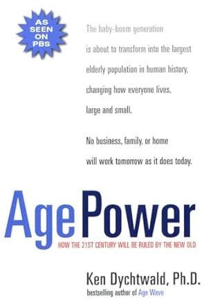 Age Power: How the 21st Century Will Be Ruled by the New Old: Dychtwald ...