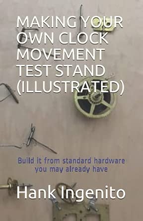 MAKING YOUR OWN CLOCK MOVEMENT TEST STAND (ILLUSTRATED): Built from ...