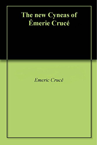 The new Cyneas of Émerie Crucé - Kindle edition by Crucé, Emeric ...