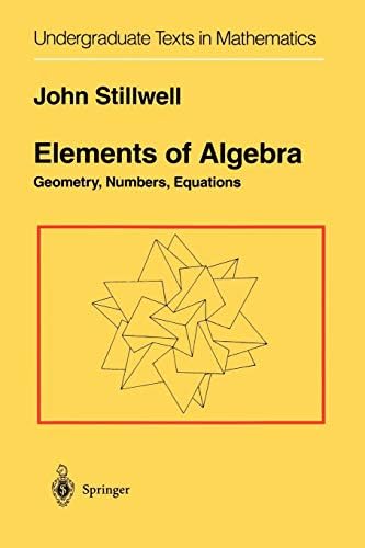 Elements of Algebra: Geometry, Numbers, Equations (Undergraduate Texts ...
