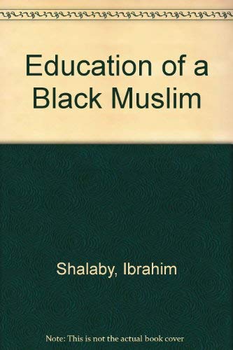 Education of a Black Muslim: Shalaby, Ibrahim: 9780686326397: Amazon ...