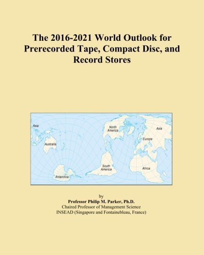 The 2016-2021 World Outlook for Prerecorded Tape, Compact Disc, and ...