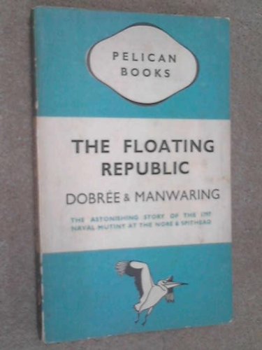 The Floating Republic The 1797 Naval Mutiny at the Nore and Spithead ...