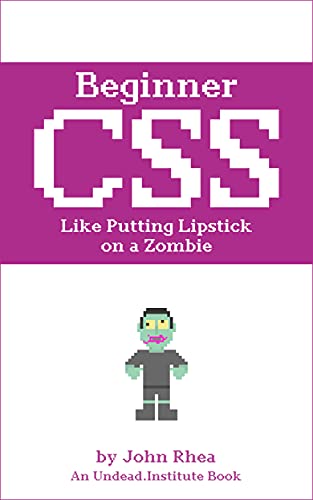 Amazon.com: Beginner CSS: Like Putting Lipstick on a Zombie (Undead Institute) eBook : Rhea ...