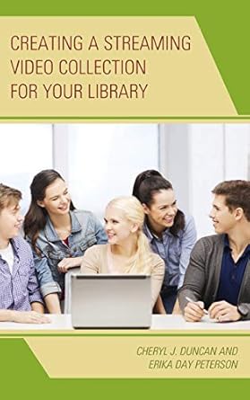 Creating a Streaming Video Collection for Your Library: Duncan, Cheryl ...