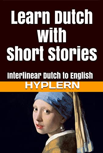 Learn Dutch with Short Stories: Interlinear Dutch to English (Learn ...