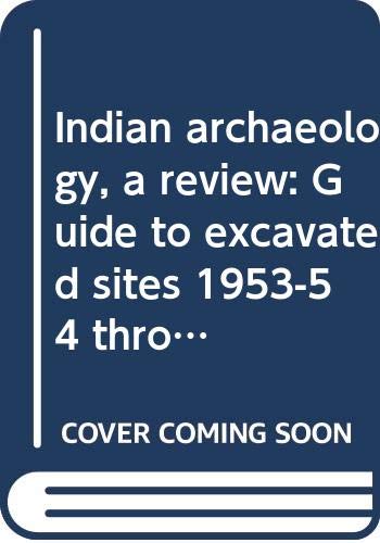 Indian archaeology, a review: Guide to excavated sites 1953-54 through ...