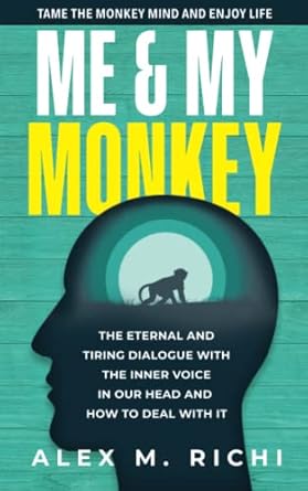 ME & MY MONKEY. TAME THE MONKEY MIND AND ENJOY LIFE!: The eternal and ...