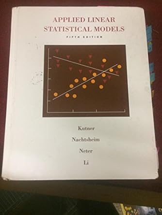 Applied Linear Statistical Models: Kutner, Michael H, Nachtsheim, Christopher J., Neter, John ...