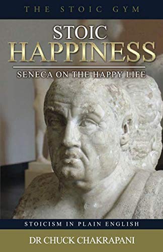 Stoic Happiness: Seneca ‘On the Happy Life’ : Chakrapani, Chuck: Amazon ...