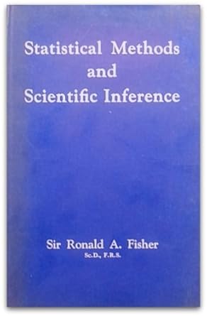 Statistical Methods and Scientific Inference: Fisher, Sir Ronald A ...