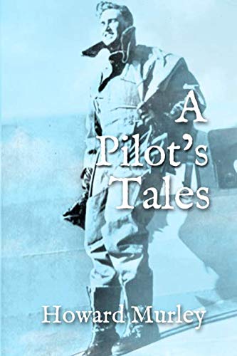 A Pilot's Tales: Amazon.co.uk: Murley, Howard Thomas, Murley, Mrs ...