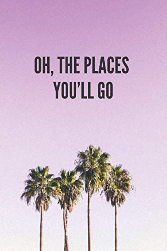 Oh, The Places You’ll Go: Adventure Notebook,Motivational Positive ...