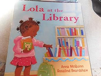 Lola At the Library: Anna McQuinn; Illustrator-Rosalind Beardshaw ...