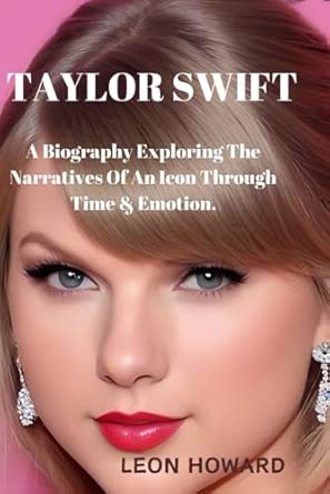TAYLOR SWIFT: A Biography Exploring The Narratives Of An Icon Through ...