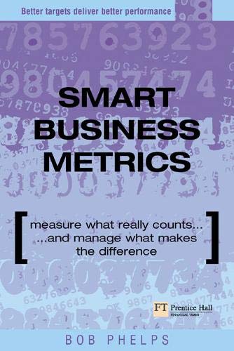 Smart Business Metrics: Measure what really counts and manage what ...