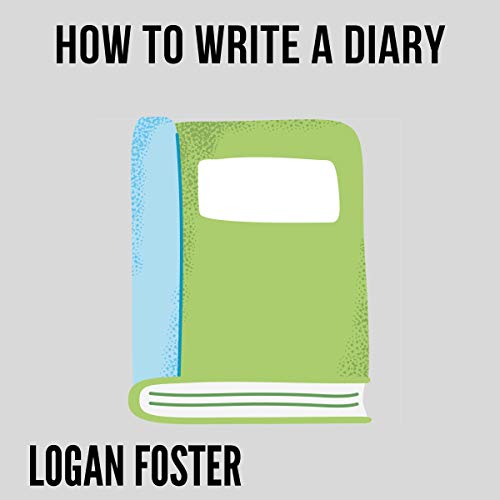 Amazon.com: How to Write a Diary (Audible Audio Edition): Logan Foster ...