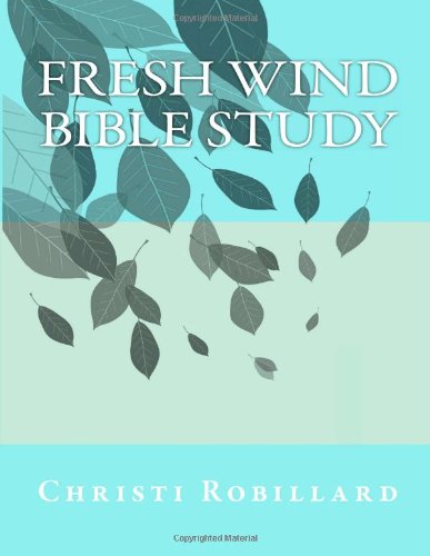 Fresh Wind Fresh Fire: Bible Study: Christi Robillard: 9781484901625 ...