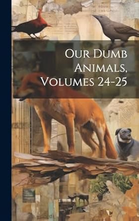 Our Dumb Animals, Volumes 24-25 : Anonymous: Amazon.co.uk: Books