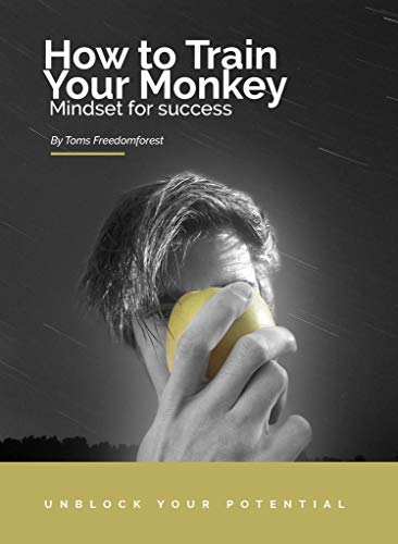 How to Train your Monkey: Mindset for Success eBook : Freedomforest ...