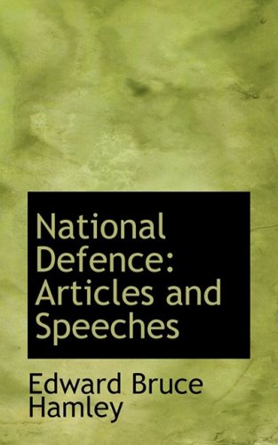 National Defence: Articles and Speeches : Hamley Sir, Edward Bruce ...