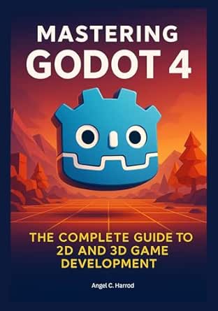 Mastering Godot 4: The Complete Guide to 2D and 3D Game Development (English Edition) eBook ...
