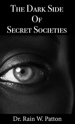 The Dark Side of Secret Societies - Kindle edition by Patton, Dr. Rain ...